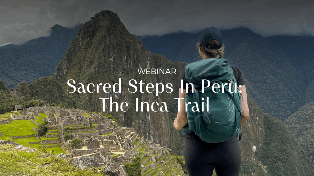 Sacred Steps In Peru: The Inca Trail- Wild Women Expeditions